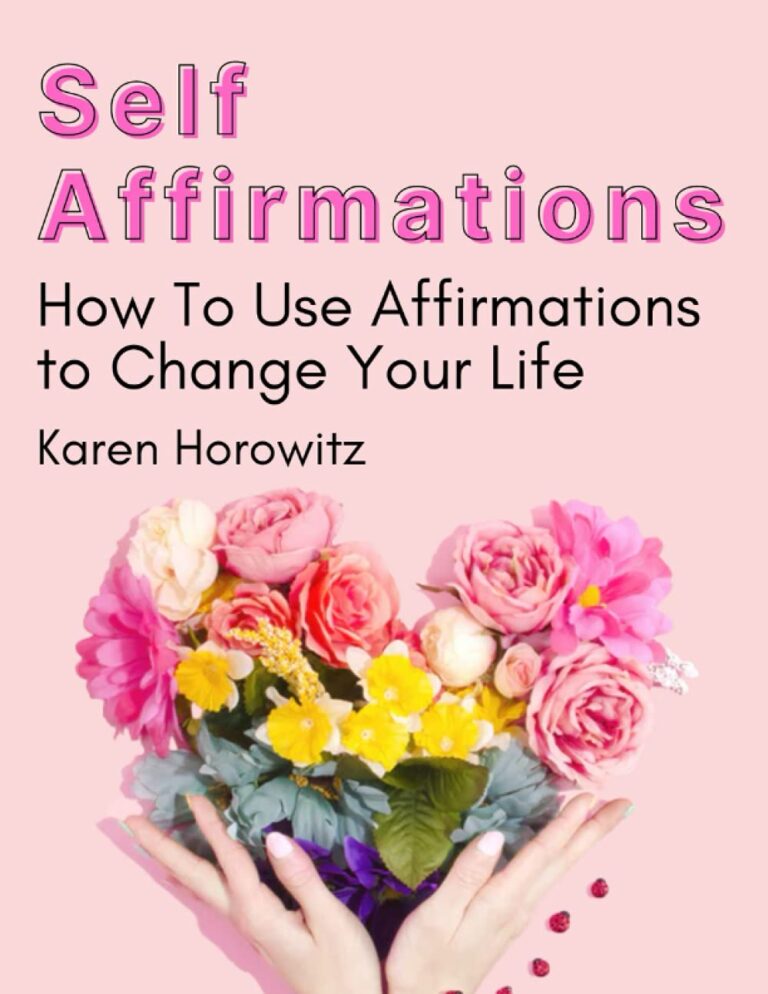 Self Affirmations: How To Use Affirmations to Change Your Life – Create ...