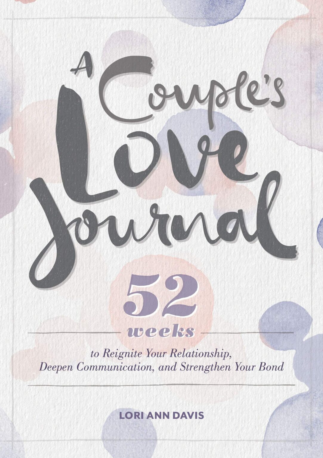 A Couple's Love Journal: 52 Weeks to Reignite Your Relationship, Deepen ...