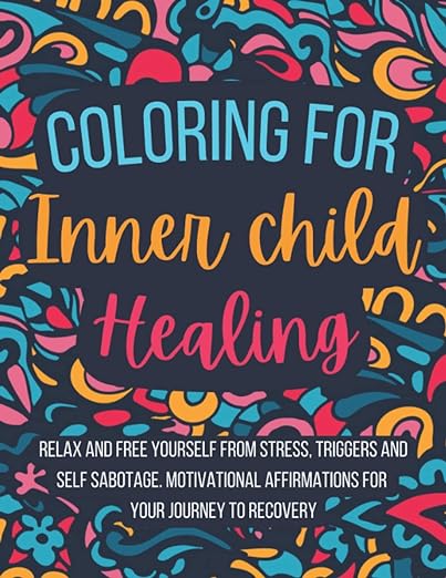 Coloring for Inner Child Healing: Relax and Free Yourself from Stress ...